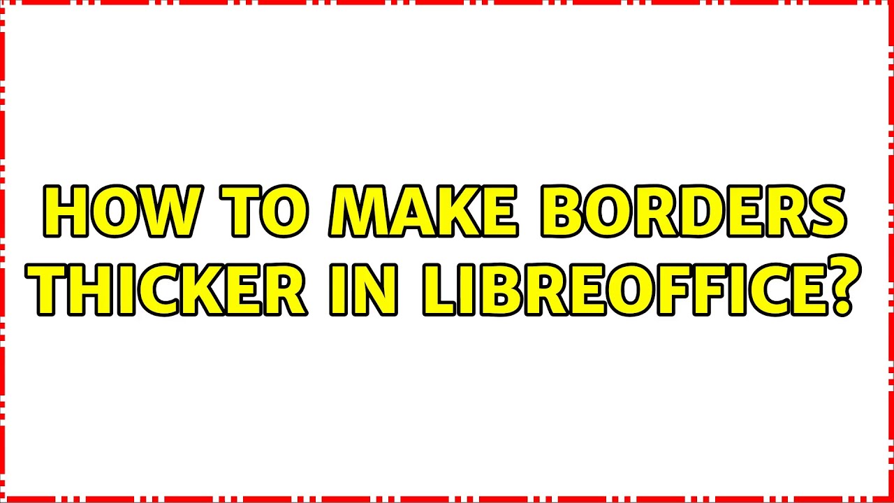 Ubuntu How To Make Borders Thicker In Libreoffice YouTube Ubuntu How To Make Borders Thicker In Libreoffice YouTube