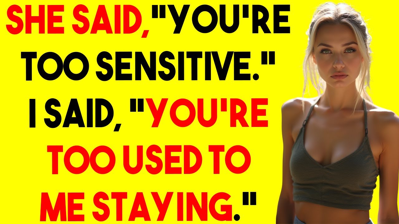 She said, YOU’RE TOO SENSITIVE. I said, YOU’RE TOO USED TO ME STAYING. - YouTube