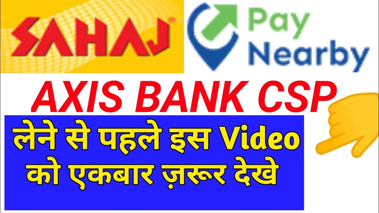 Axis Bank CSP Sahaj Portal vs Paynearby | Axis Bank Ekyc Zero Balance ...