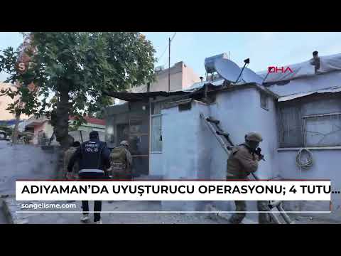 Adıyaman’da uyuşturucu operasyonu: 4 tutuklama /Video eklendi