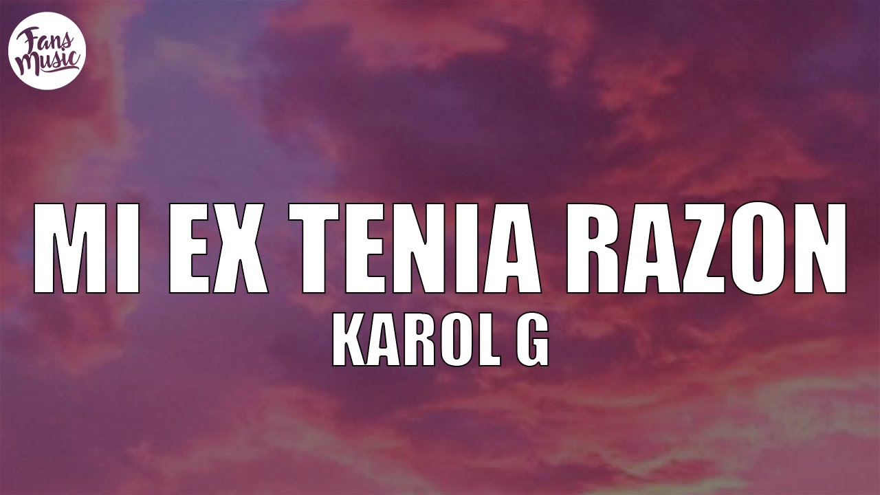 KAROL G - MI EX TENÍA RAZÓN (Letra/Lyrics) - YouTube