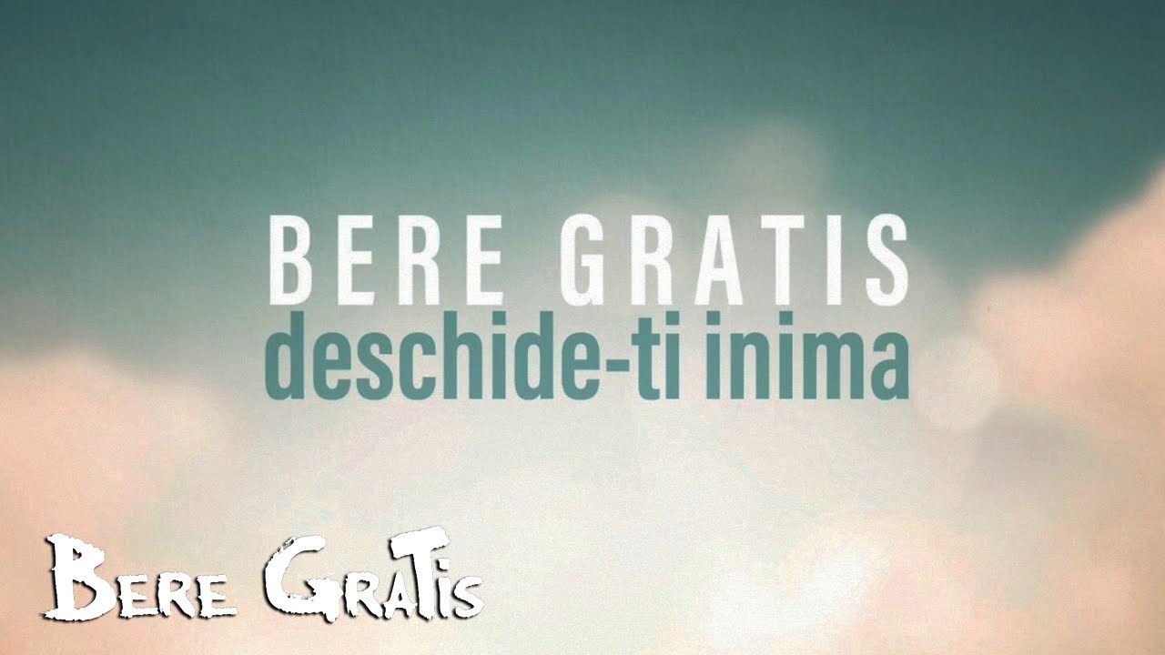 Bere Gratis - Deschide-ti Inima | Audio - YouTube
