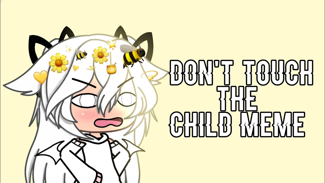Don't Touch The Child Meme .-°:☆ - YouTube