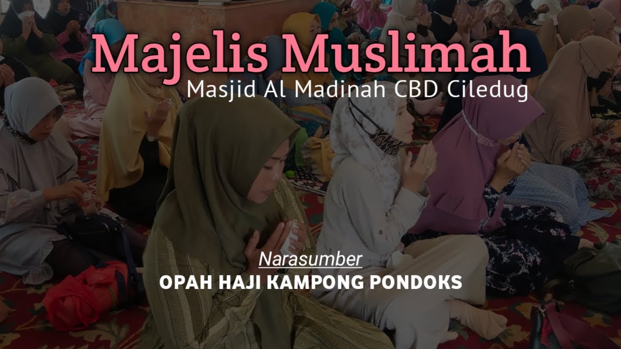 🔴[ LIVE ] Majelis Muslimah Masjid Al Madinah CBD CIledug Bersama Opah ...