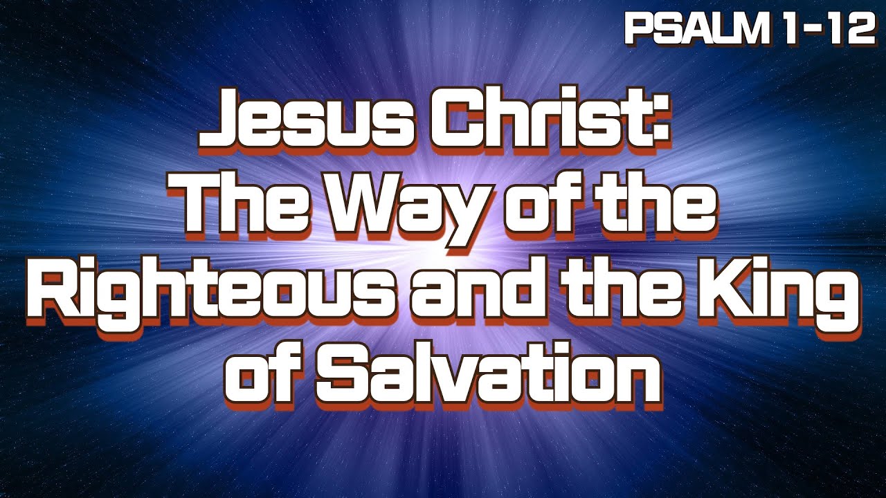 Psalm 1~12 #Jesus Christ: The Way of the Righteous and the King of ...
