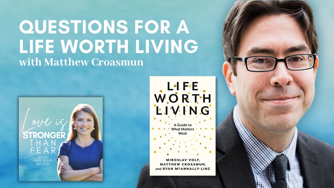 Questions for a Life Worth Living with Matt Croasmun | Love Is Stronger ...