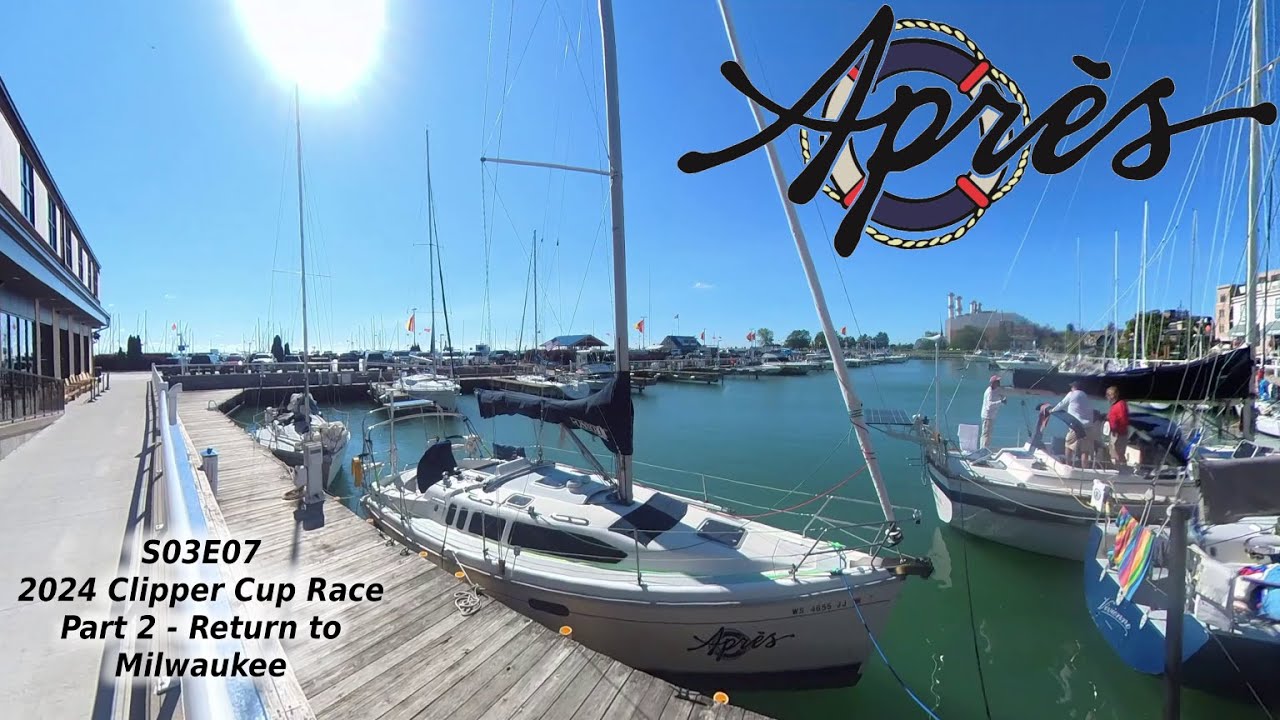 2024 Clipper Cup Race Part 2 - Return to Milwaukee - S03E07 Après Sail ...