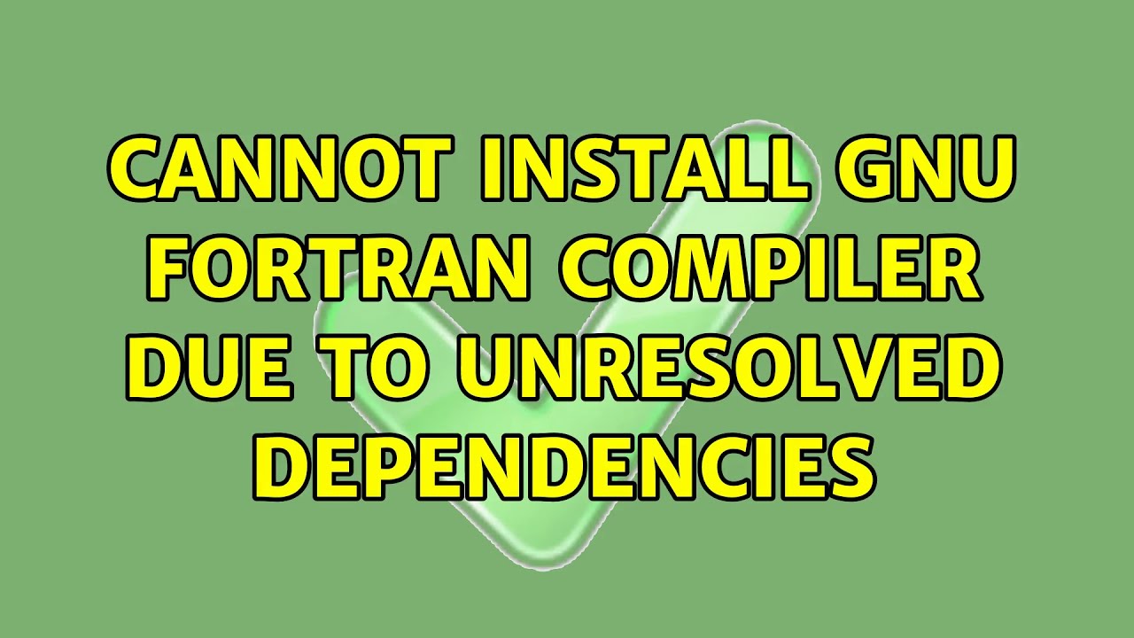 Ubuntu Cannot Install Gnu Fortran Compiler Due To Unresolved Dependencies Youtube 6109