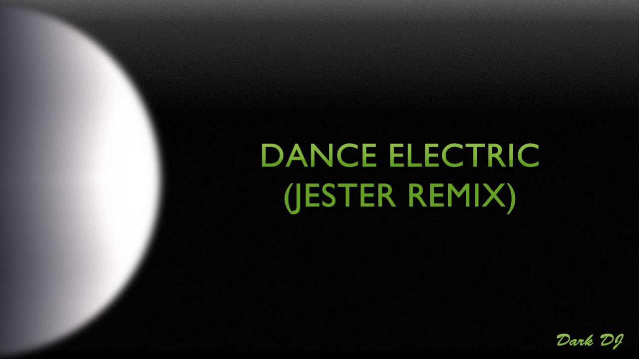 Dark DJ - Dance Electric (Jester Remix) - YouTube