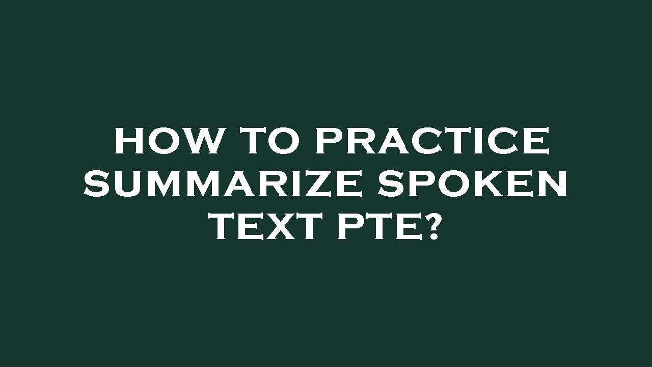 How to practice summarize spoken text pte? - YouTube
