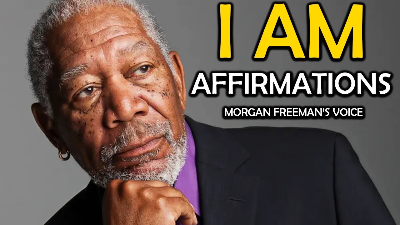 "I AM" Affirmations With Morgan Freeman's Voice For Success, Wealth and ...