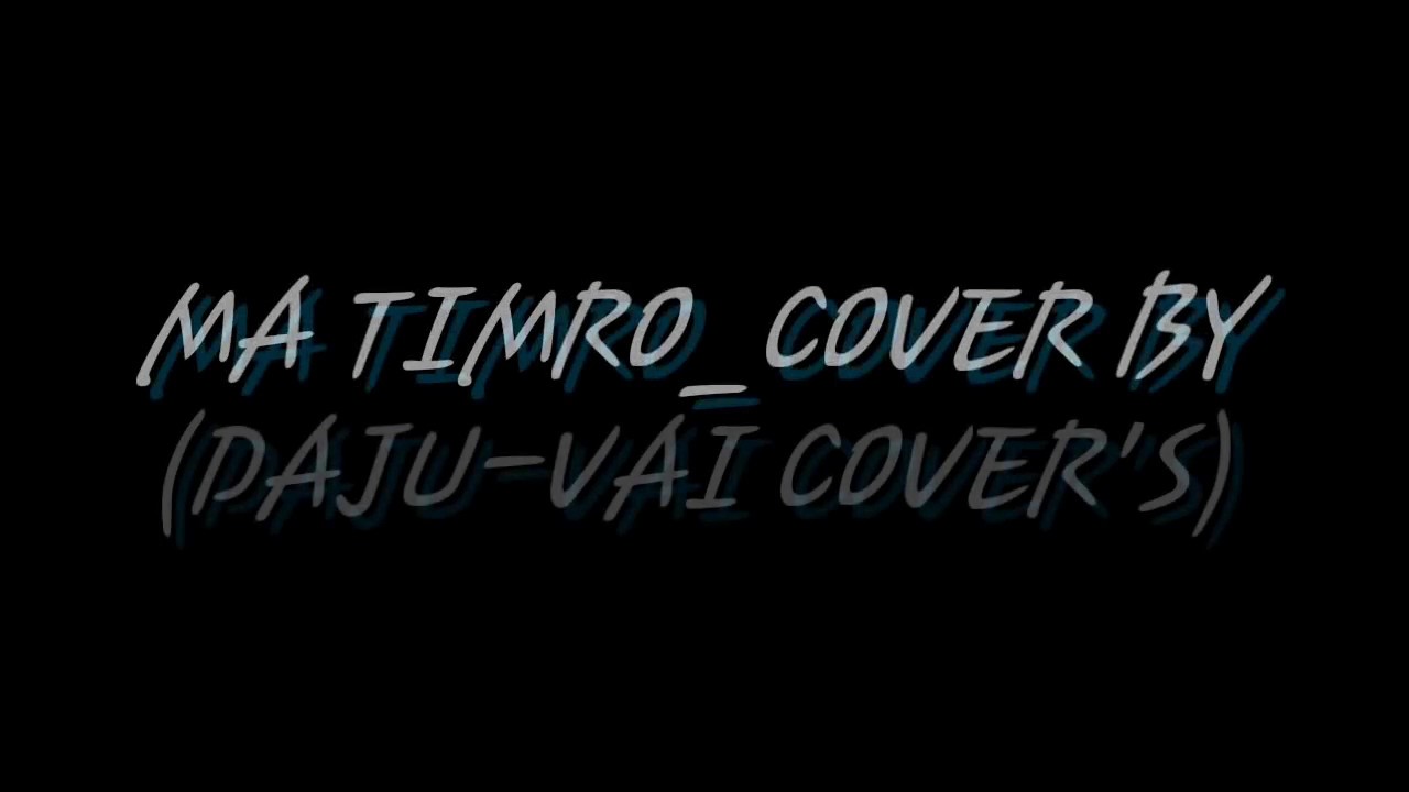 MA TIMRO _COVER SONG ||ORIGINAL BY SWOOPNA SUMAN|| - YouTube