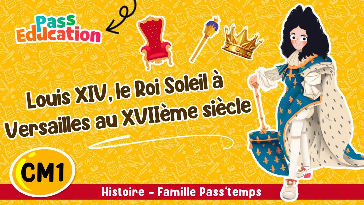 Louis XIV, le Roi Soleil à Versailles au XVIIème siècle CM1 Famille ...
