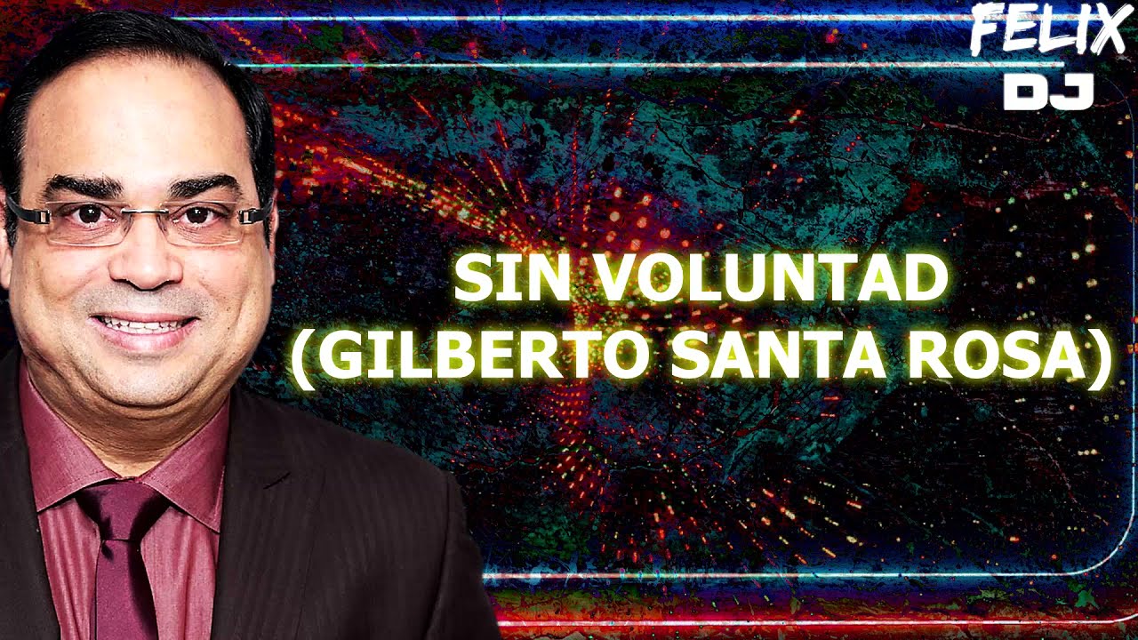 sin voluntad gilberto santa rosa letra - YouTube