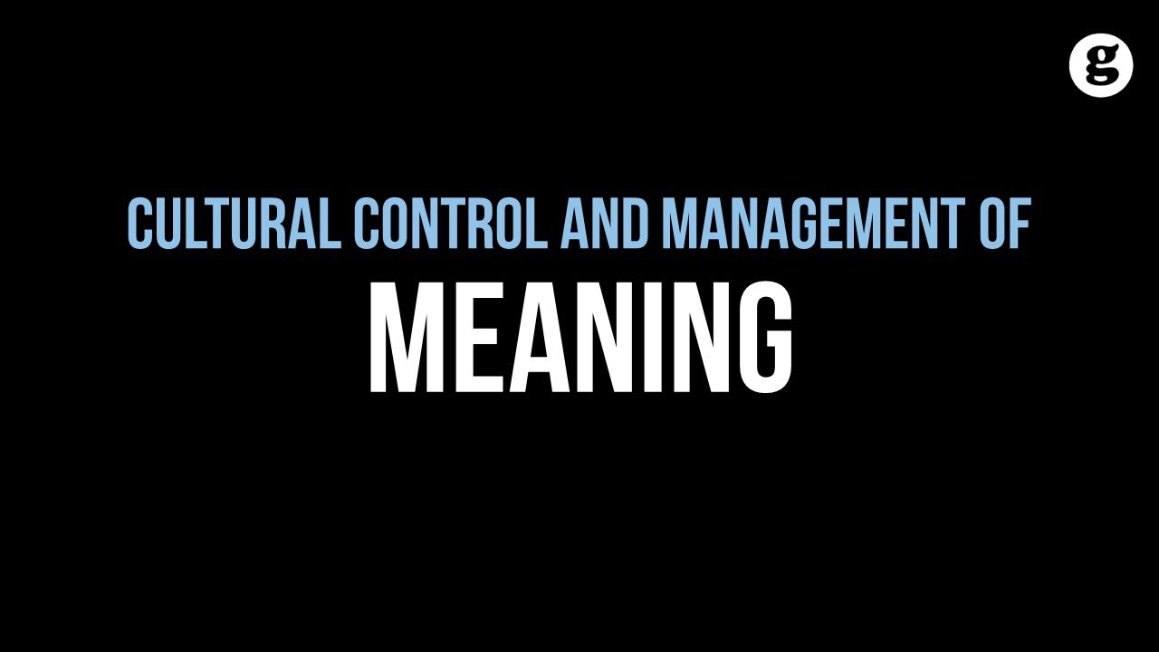 Cultural Control and Management of Meaning - YouTube