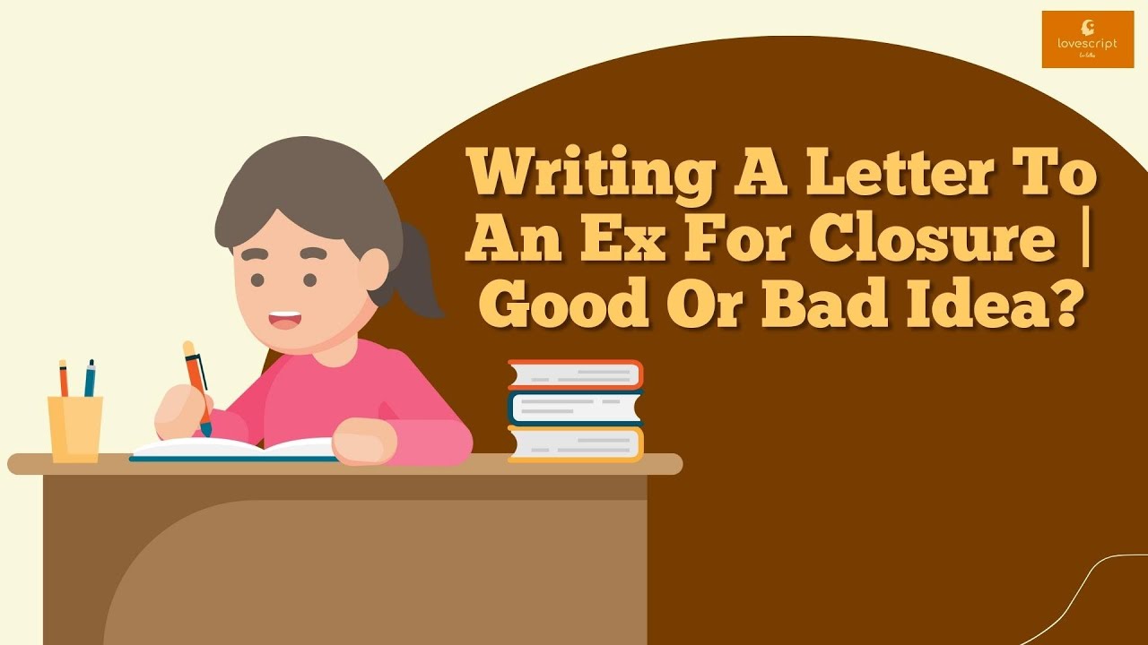 (Love Letter-162) Writing A Letter To An Ex For Closure | Good Or Bad ...