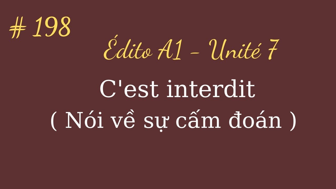 Bài 198 - Édito A1- Unité 7 - C'est interdit ( Nói về sự cấm đoán ...