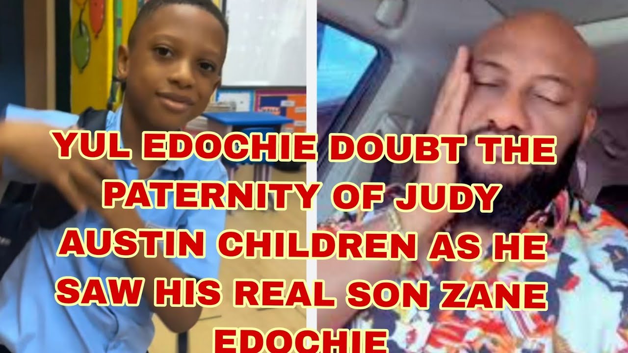 YUL EDOCHIE DOUBT THE PATERNITY OF JUDY AUSTIN CHILDREN AS HE SAW HIS ...