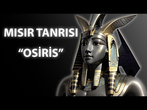 MISIR TANRISI OSİRİS - BEREKET TANRISI - EFSANE HİKAYESİ