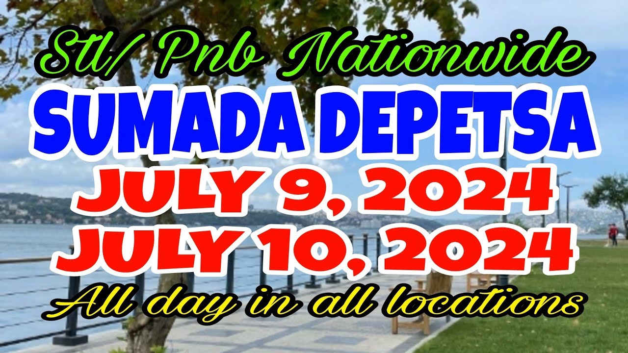 SUMADA DEPETSA/ JULY 9, 2024 & JULY 10, 2024/ ALL DAY IN ALL LOCATIONS ...