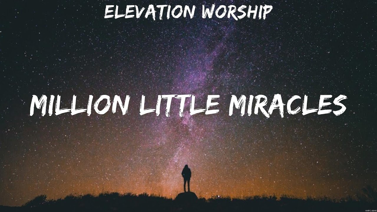 Elevation Worship - Million Little Miracles (Lyrics) Hillsong Worship, for KING & COUNTRY, Hills ...