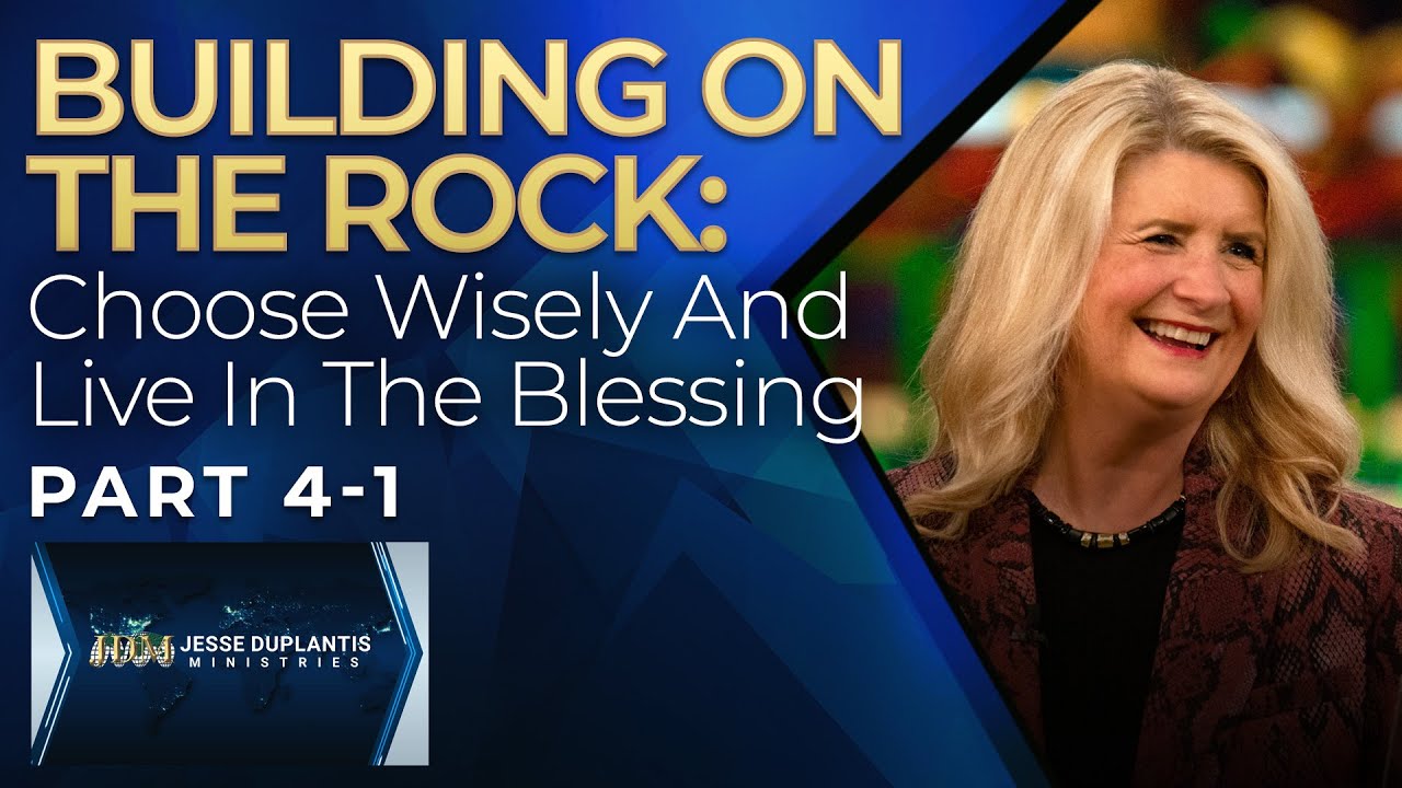 Building On THE Rock, Part 4-1: Choose Wisely and Live In The Blessing ...
