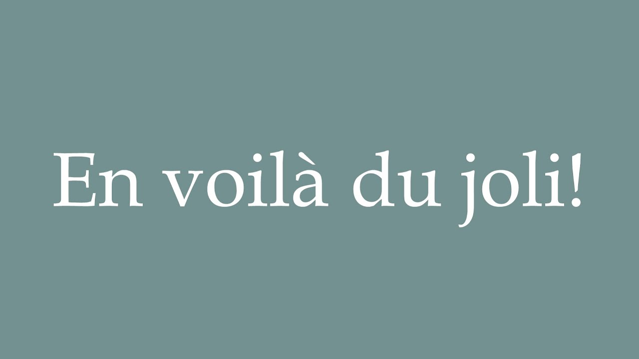 How to Pronounce ''En voilà du joli!'' (Here's a nice one!) Correctly ...