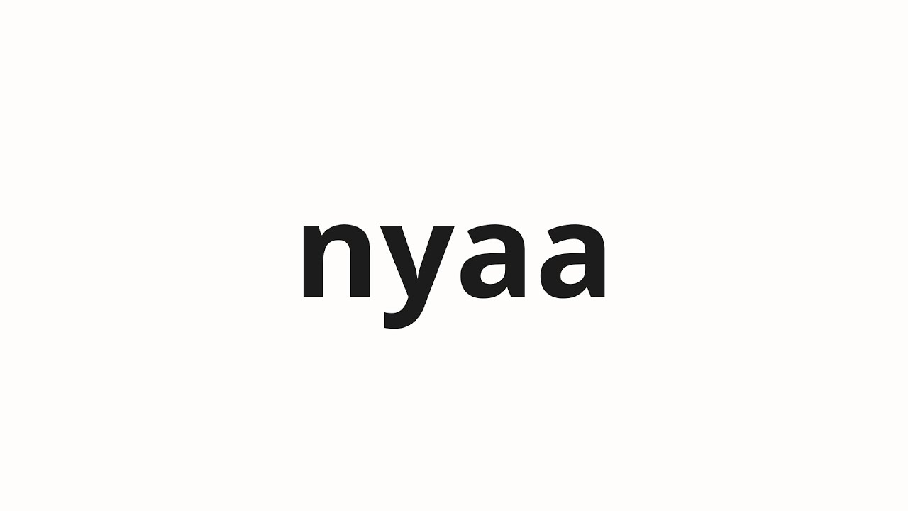 How to pronounce nyaa | にゃあ (Nyaa in Japanese) - YouTube