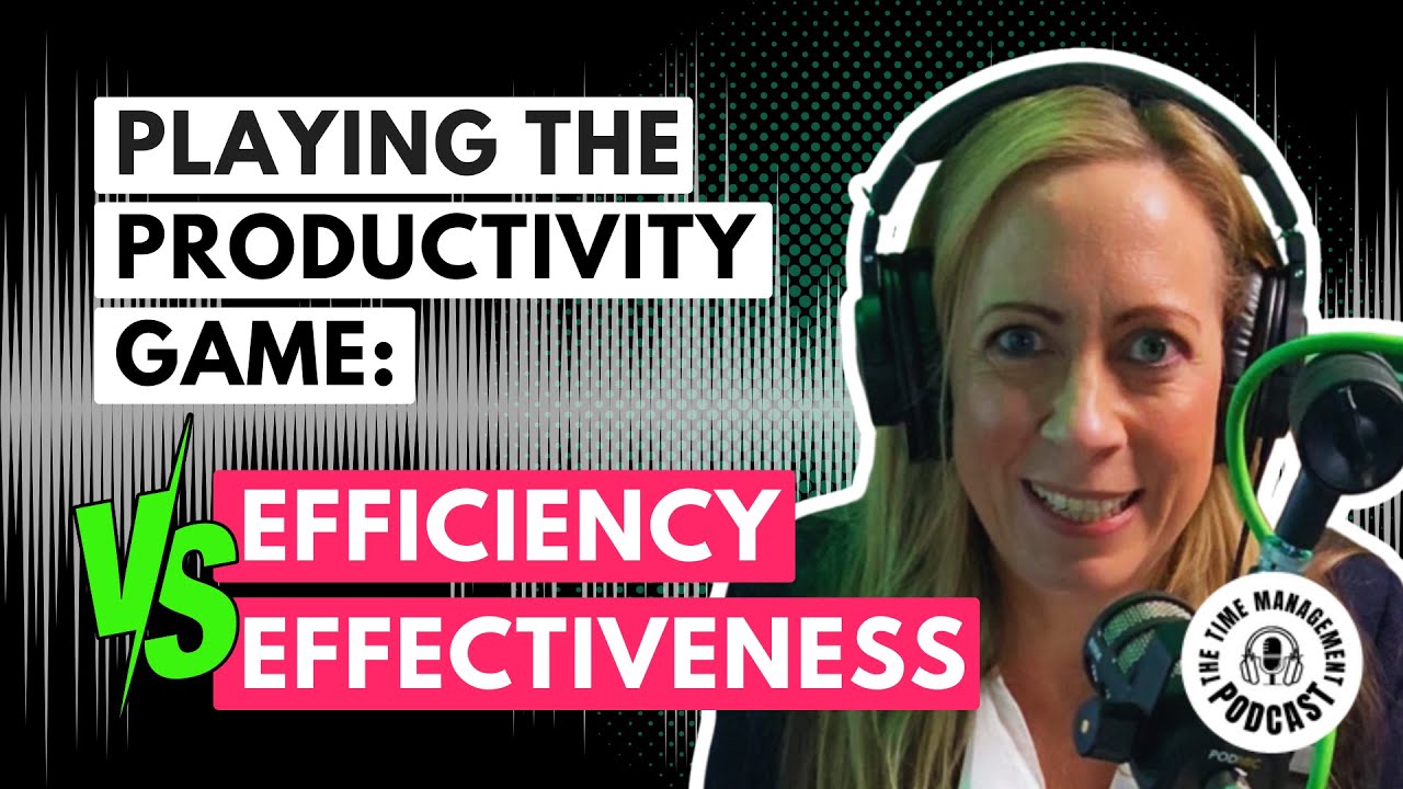 Efficiency versus Effectiveness (Playing the Productivity game) with Abigail Barnes - YouTube