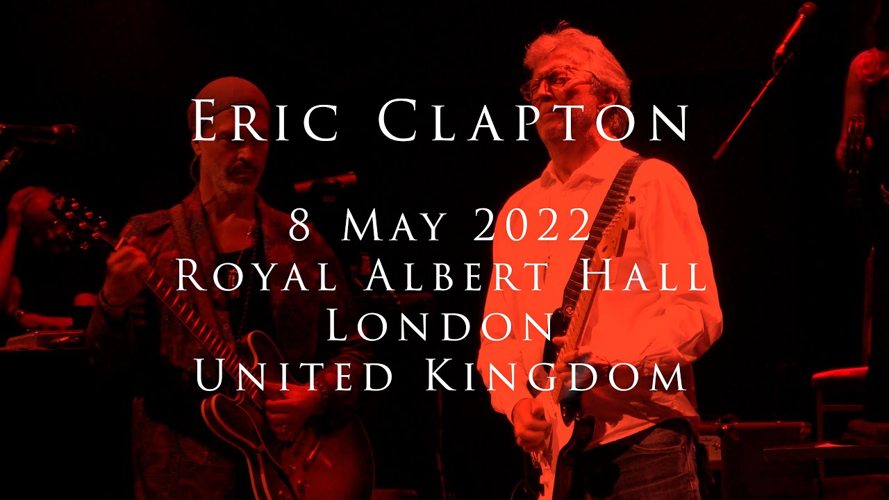 Eric Clapton - 8 May 2022, London, RAH - Multicam - COMPLETE - YouTube