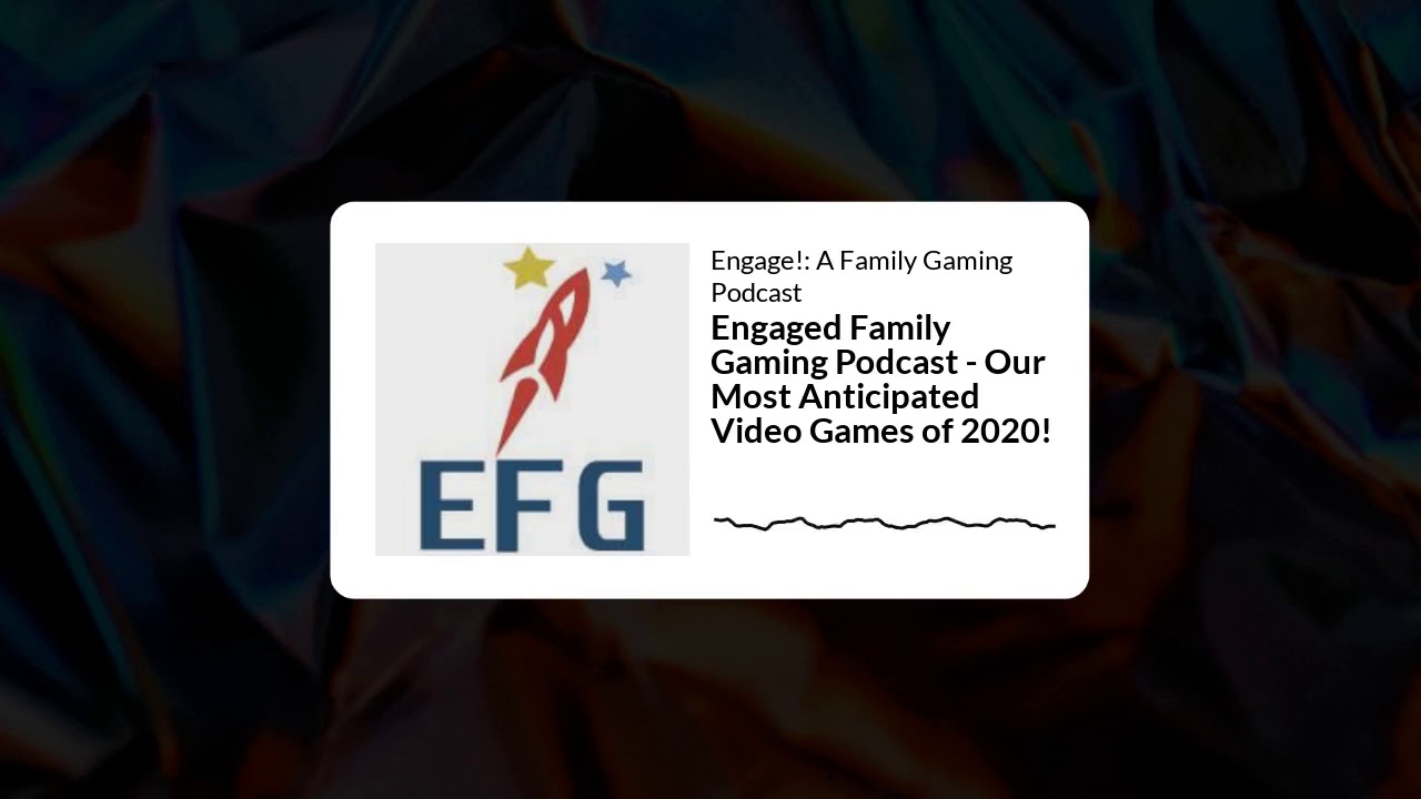 Engaged Family Gaming Podcast - Our Most Anticipated Video Games of ...