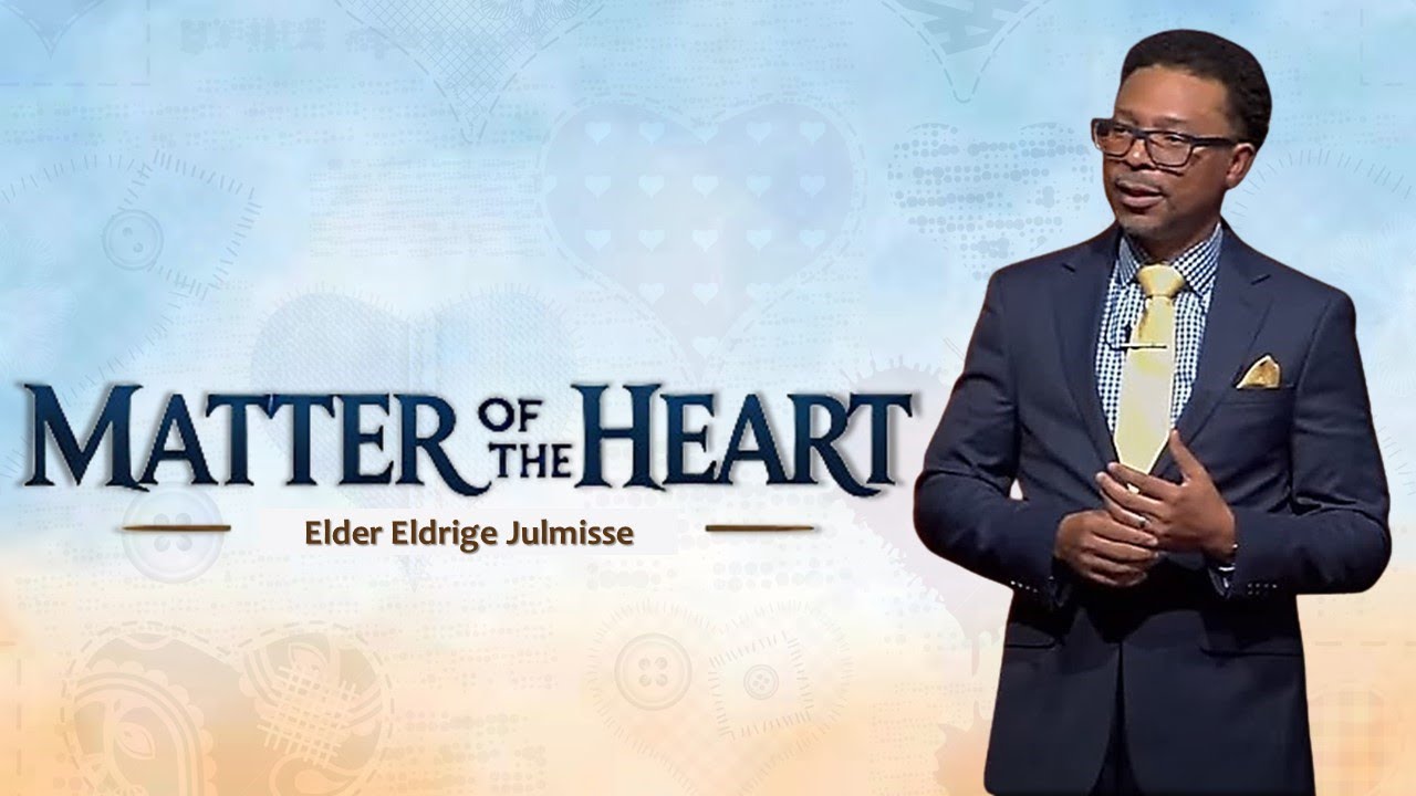 Matter of the Heart // Elder Eldridge Julmisse // Tabernacle SDA Church ...