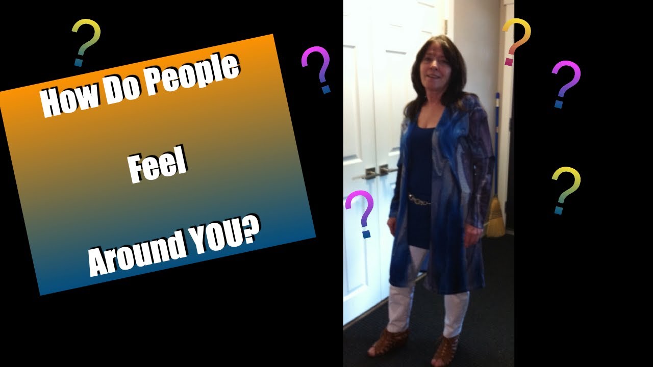 How Do People Feel Around YOU? - YouTube