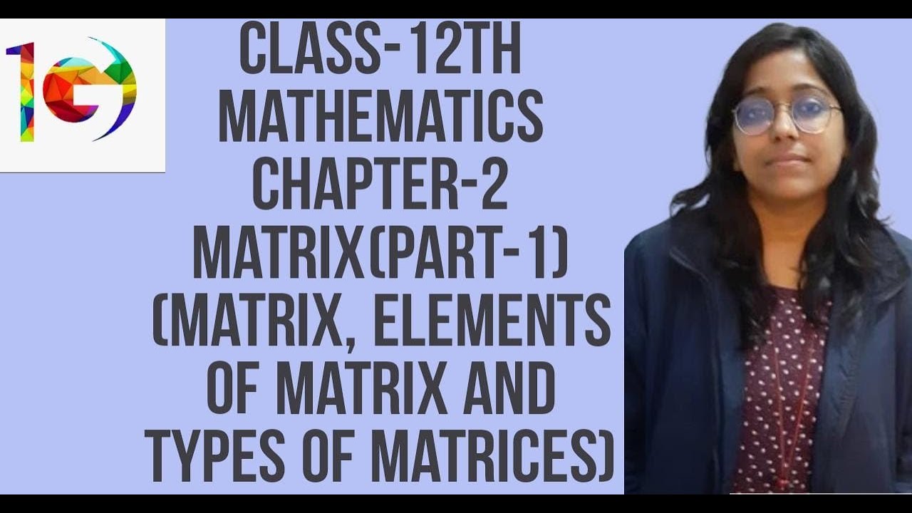 CLASS - 12th, MATHEMATICS, CHAPTER-2, MATRIX (PART-1) - YouTube