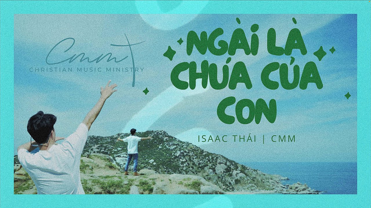 [ MV Official ] Ngài Là Chúa Của Con - Isaac Thái - YouTube