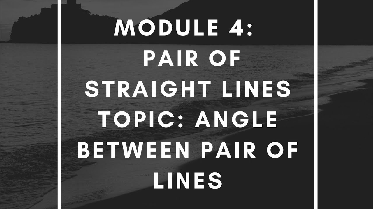 Module 4: Pair of Straight Lines -Angle between lines - YouTube