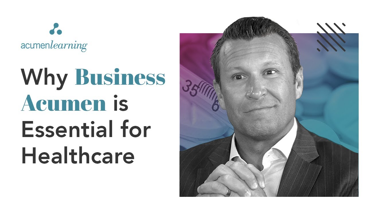 Why Business Acumen is Essential for Healthcare - YouTube