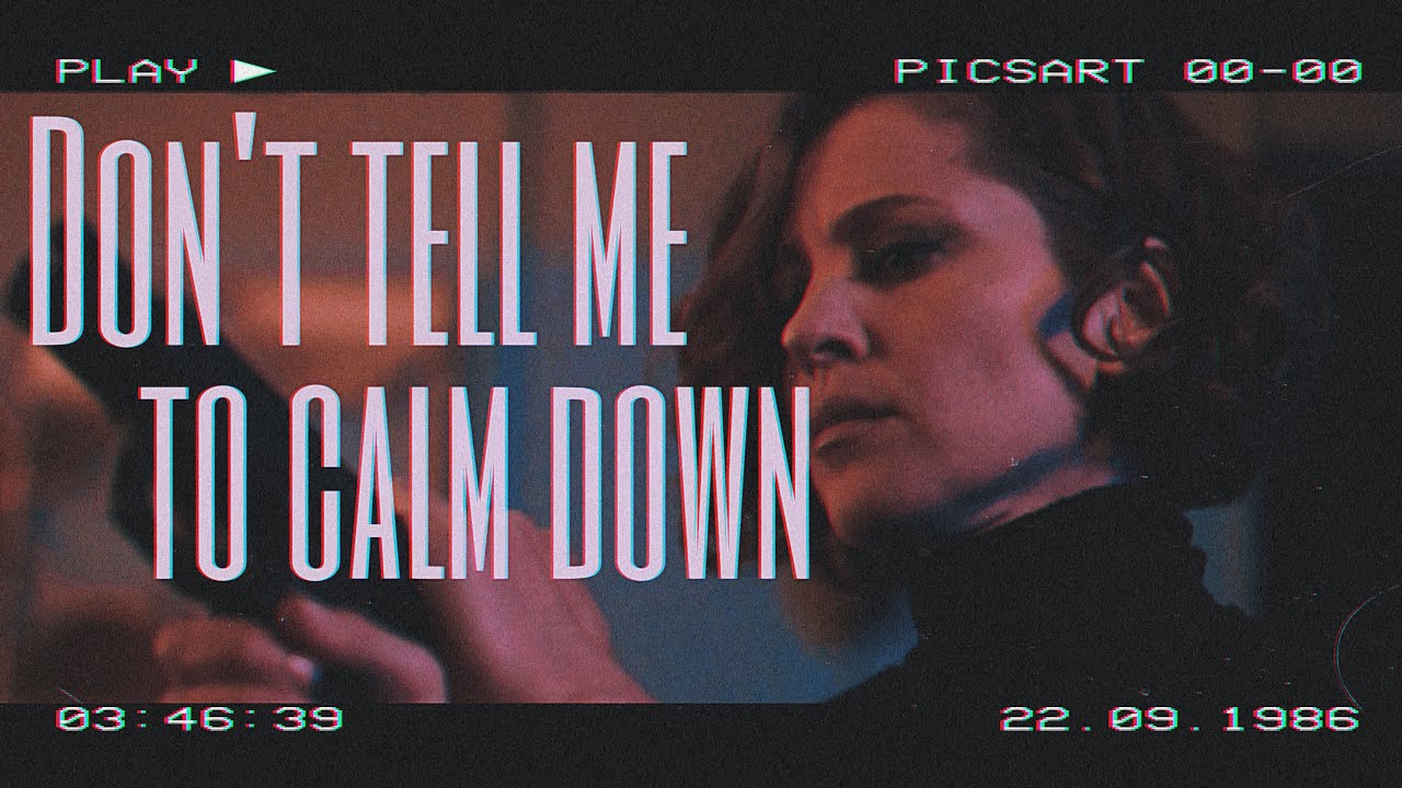 Dont Tell Me To Calm Down Meme
