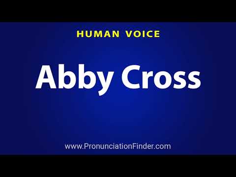 How To Pronounce Abby Cross