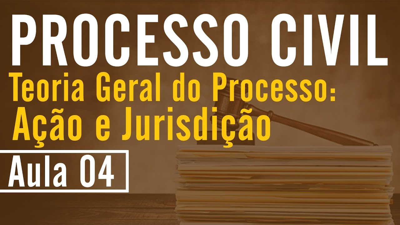 Processo Civil: Teoria Geral do processo: ação e jurisdição - Aula 04 ...