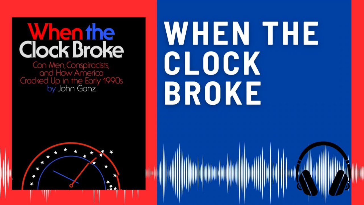 When the Clock Broke: Audio Summary | The Fall of the Reagan Era and the Rise of a New America ...