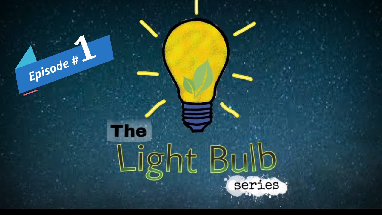 EPISODE 1 - THE LIGHT BULB SERIES - YouTube