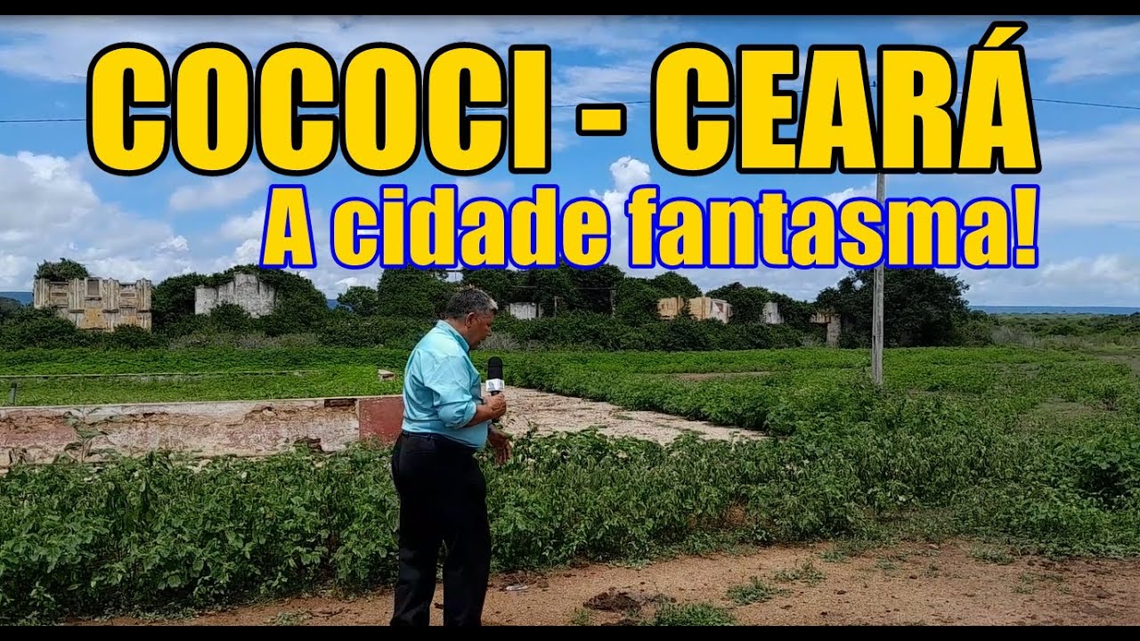 COCOCI: A CIDADE FANTASMA DO CEARÁ | PROGRAMA DO ÁGUIA - YouTube