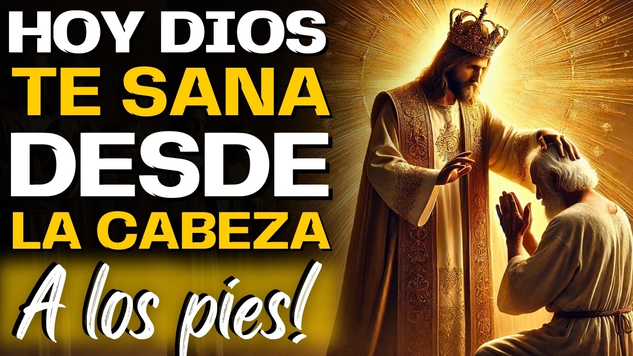 DIOS TE SANA DESDE LA CABEZA HASTA LOS PIES | ORACIÓN PODEROSA PARA ...