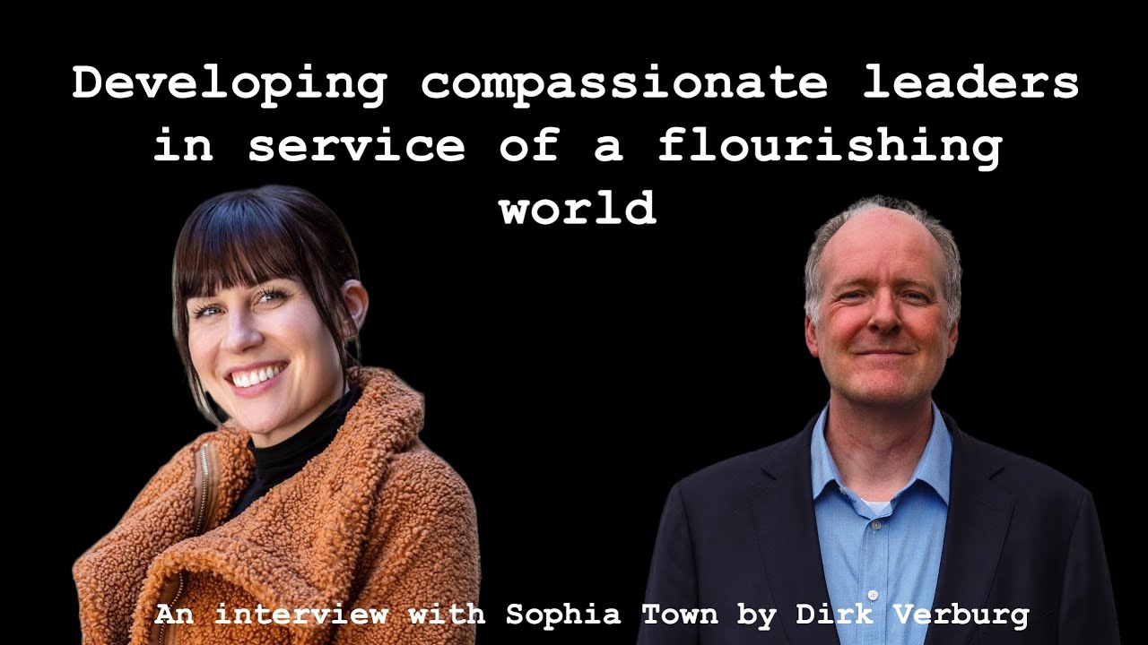 Developing compassionate leaders in service of a flourishing world - Interview Sophia Town - YouTube
