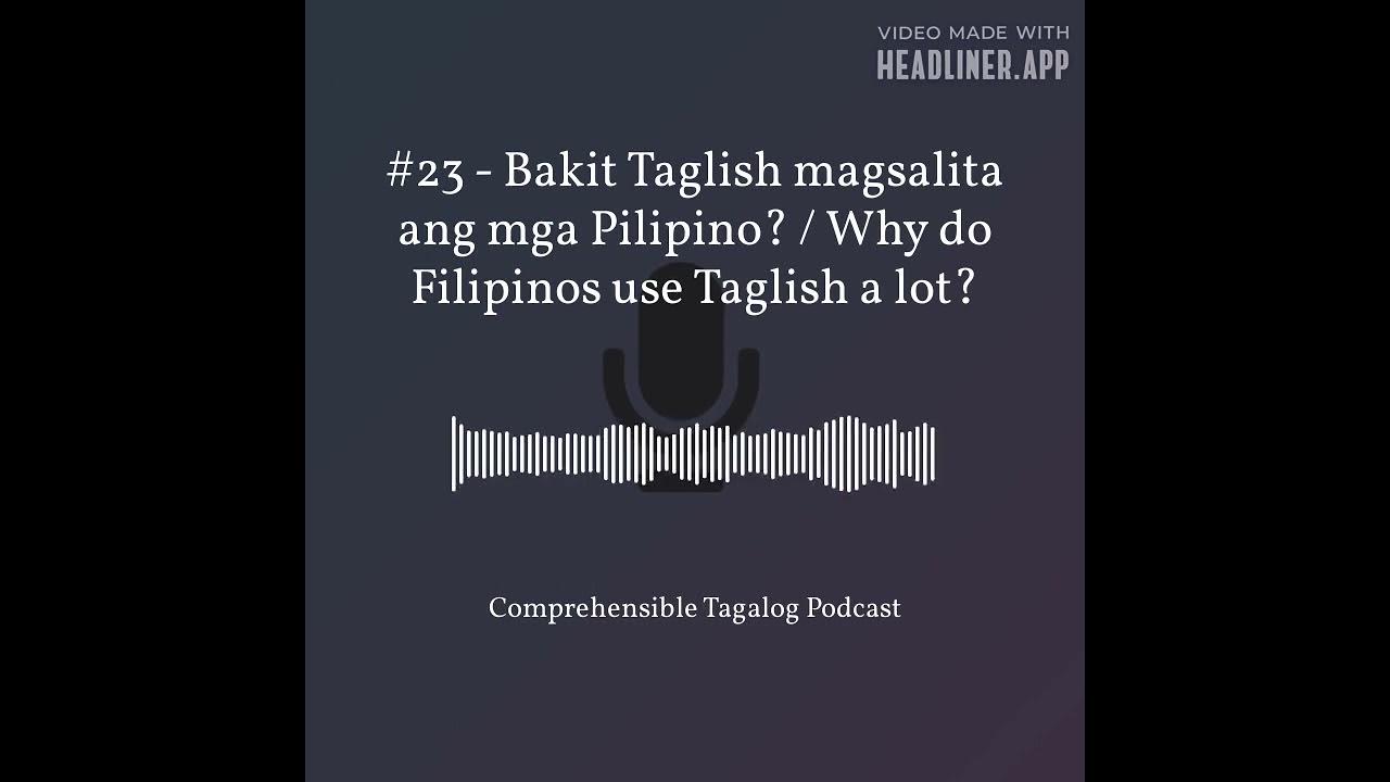 #23 - Bakit Taglish magsalita ang mga Pilipino? / Why do Filipinos use ...
