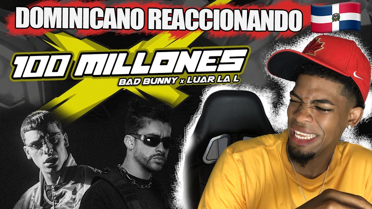 REACCIÓN -BAD BUNNY & LUAR LA L - 100 MILLONES - YouTube