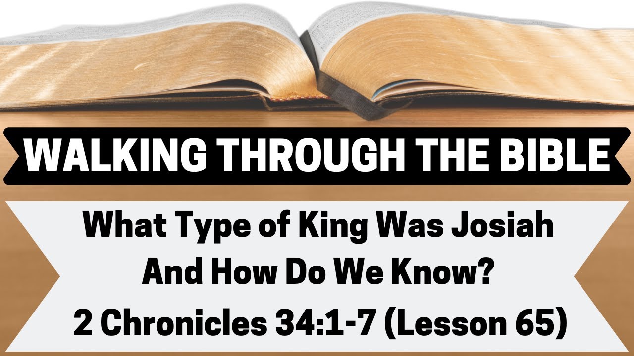 What Type of King Was Josiah And How Do We Know? | 2 Chronicles 34:1-7 ...