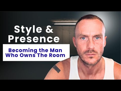 Ep 6: Style and Presence — Become the Man Who Owns the Room